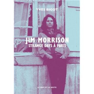 Jim Morrison Strange days à Paris : la chute d'une légende du rock